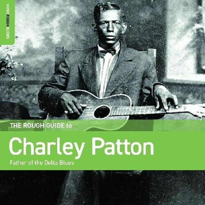 Charley PATTON - Rough Guide To Charley Patton: Father Of The Delta ...