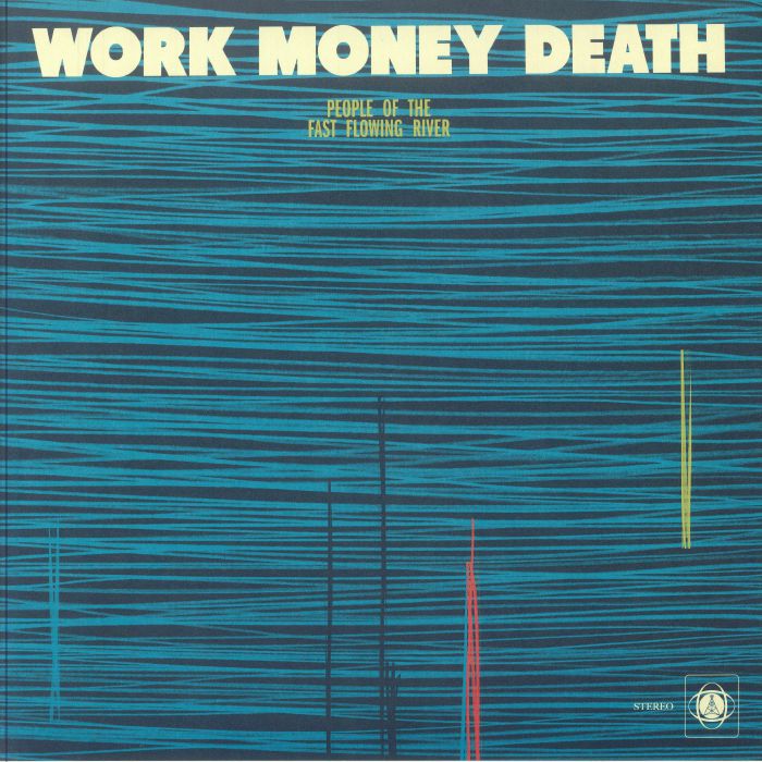 WORK MONEY DEATH - People Of The Fast Flowing River Vinyl at Juno Records.