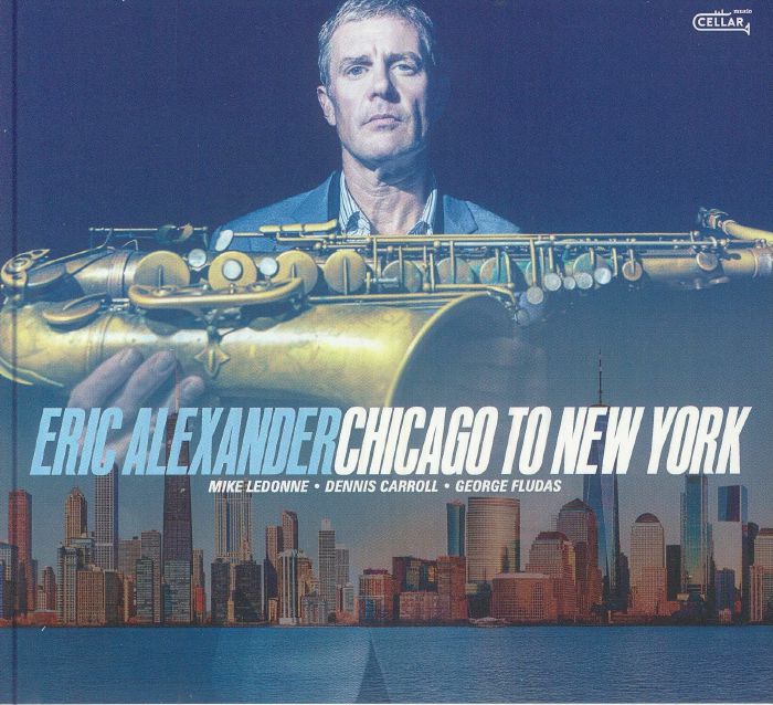 Eric ALEXANDER - Chicago To New York CD at Juno Records.