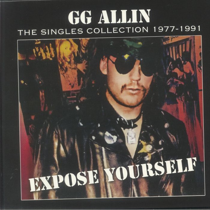 GG ALLIN/VARIOUS - Expose Yourself: The Singles Collection 1977-1991 ...