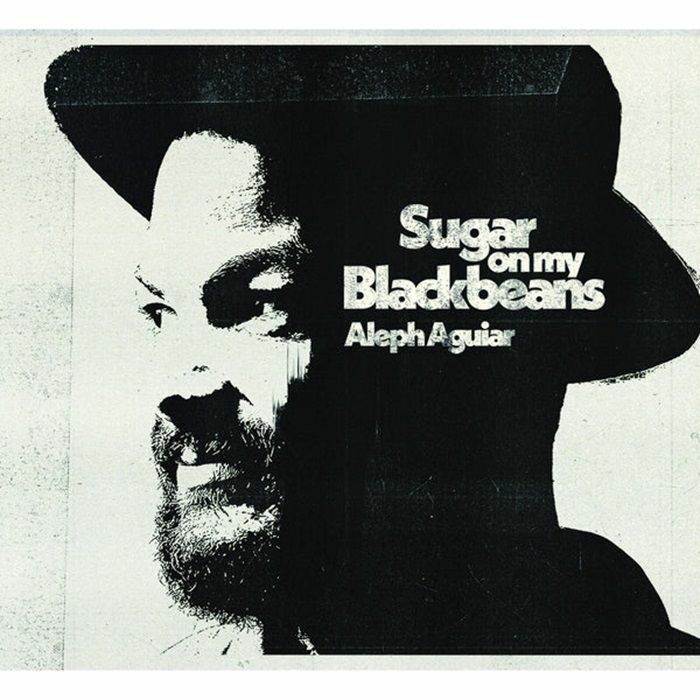 Aleph AGUIAR - Sugar On My Blackbeans CD at Juno Records.
