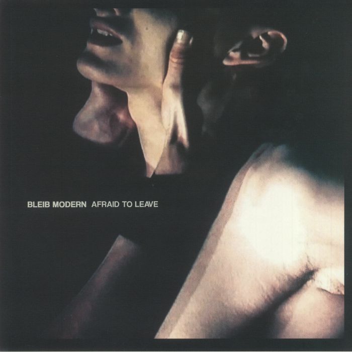 BLEIB MODERN - Afraid To Leave Vinyl at Juno Records.
