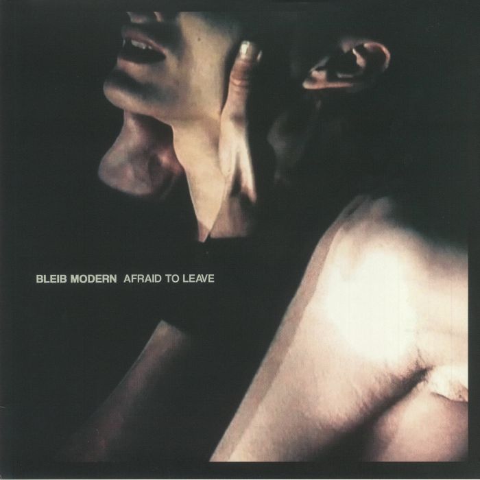 BLEIB MODERN - Afraid To Leave Vinyl at Juno Records.