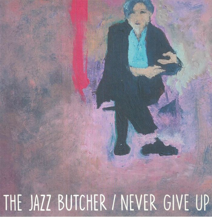 The JAZZ BUTCHER - Never Give Up (Glass Version) Vinyl at Juno Records.