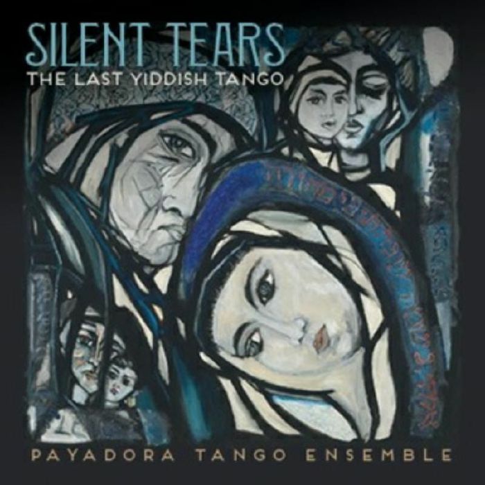 PAYADORA TANGO ENSEMBLE - Silent Tears: The Last Yiddish Tango CD at ...