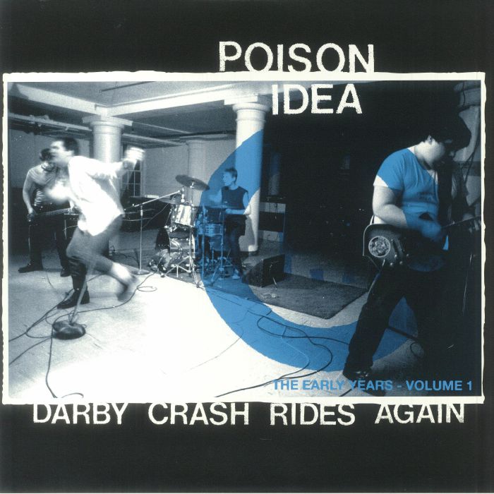 POISON IDEA - Darby Crash Rides Again: The Early Years Volume 1 ...