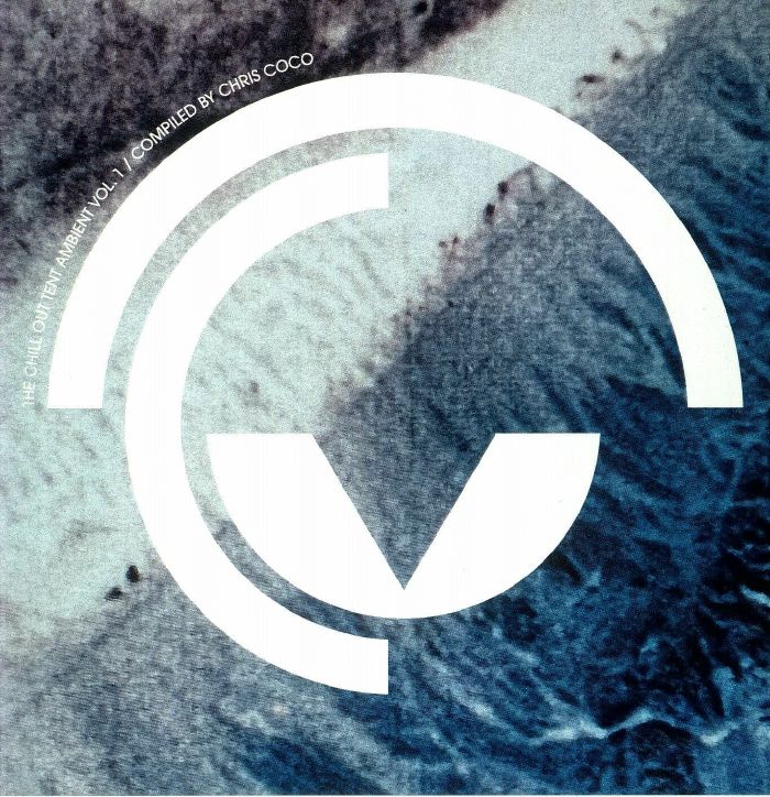CHRIS COCO/VARIOUS - The Chill Out Tent Ambient Vol 1 CD at Juno Records.