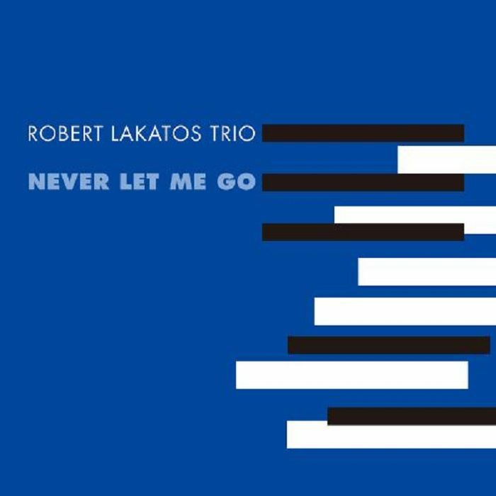 ROBERT LAKATOS TRIO - Never Let Me Go Vinyl at Juno Records.