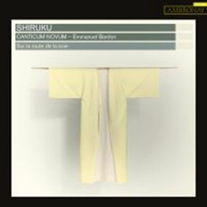 Emmanuel BARDON/CANTICUM NOVUM - Shiruku CD at Juno Records.