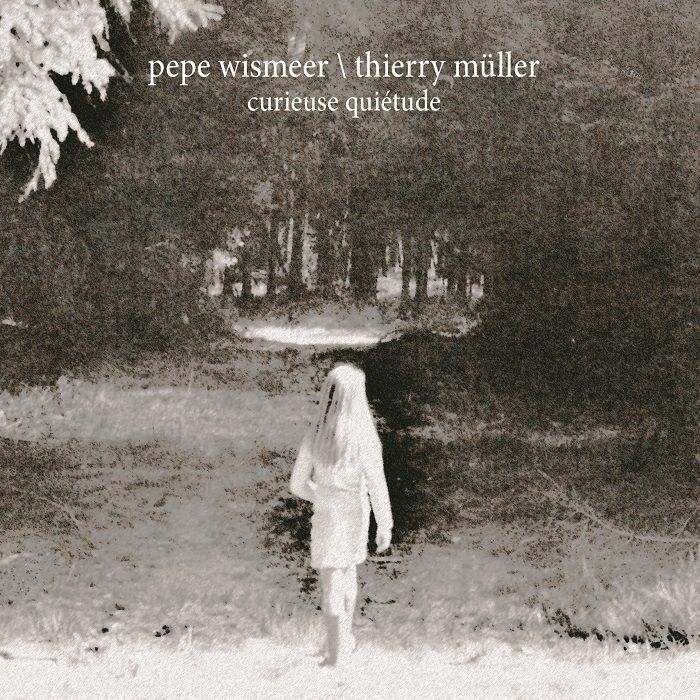 Pepe WISMEER/THIERRY MULLER - Curieuse Quietude CD at Juno Records.