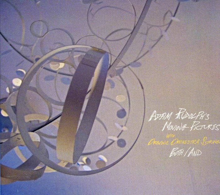 ADAM RUDOLPH S MOVING PICTURES with ORGANIC ORCHESTRA STRINGS - Both ...